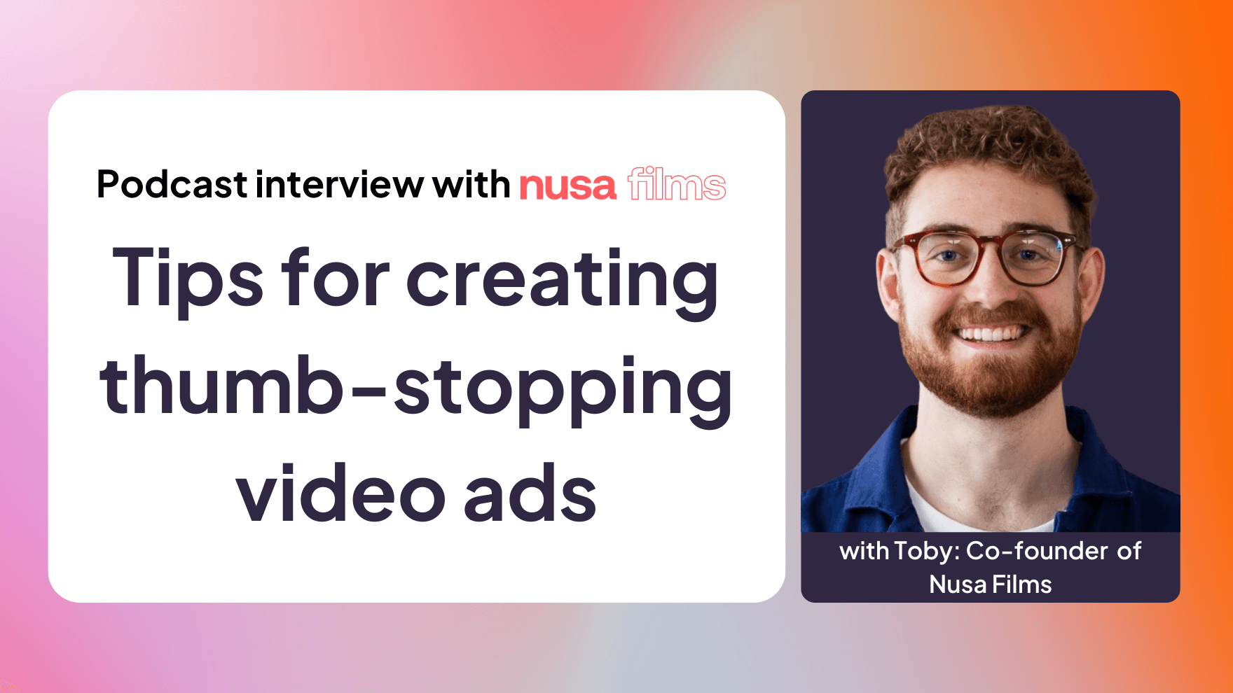 How to create thumb-stopping video ads - insight from Toby Hart at Nusa Films | Dash Blog